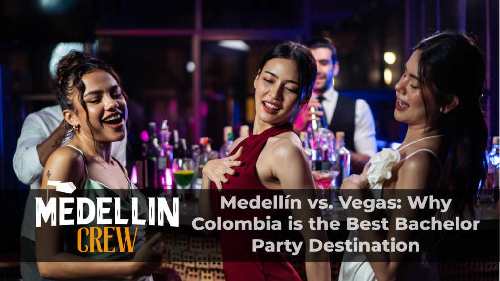 Medellín vs. Vegas: Why Colombia is the Best Bachelor Party Destination